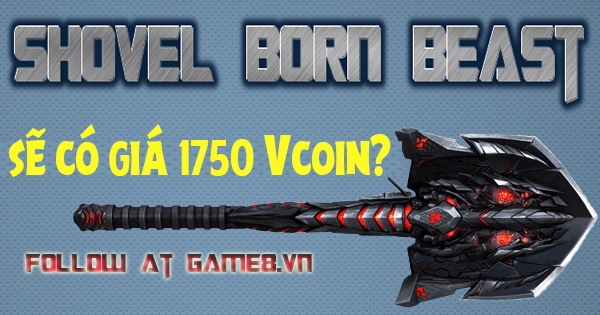 Vậy là đã rõ, Xẻng VIP - Shovel Born Beast của Đột Kích sẽ có giá 1750 ...