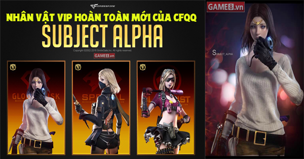 Subject Alpha: Shock với nhân vật VIP sắp ra mắt của Đột Kích Trung ...