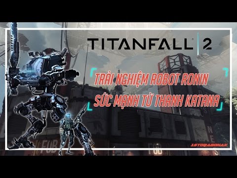 Trải nghiệm nhân vật Robot Ronin cực chất trong Titanfall 2