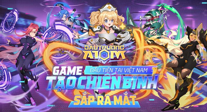 Đấu Trường ATOM game tạo chiến binh đầu tiên tại Việt Nam